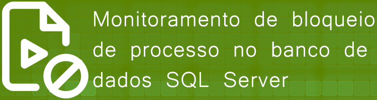 Monitoramento de bloqueio de processo no banco de dados SQL Server. Monitoramento de bloqueio de processo no banco de dados SQL Server.