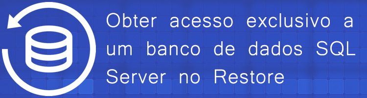 Obter acesso exclusivo a um banco de dados SQL Server no Restore.