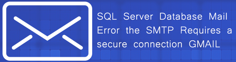Database Mail Error The Smtp Requires A Secure Connection Gmail